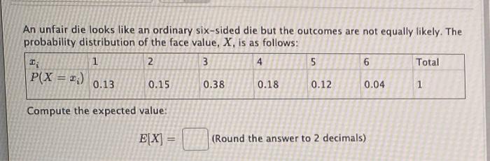 Solved An unfair die looks like an ordinary six-sided die | Chegg.com