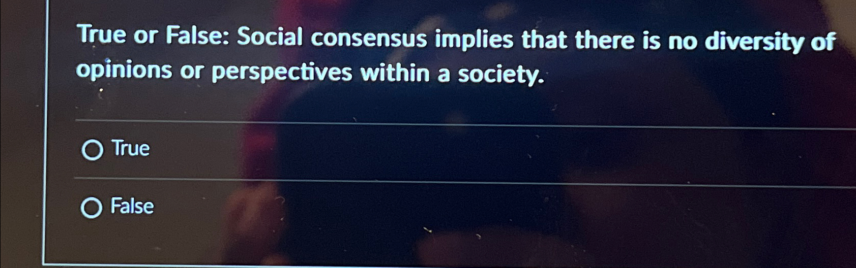 Solved True or False: Social consensus implies that there is | Chegg.com
