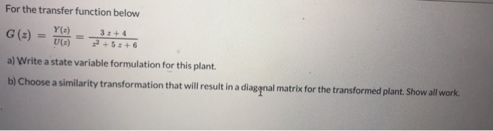 Solved For the transfer function below G(2) = v= *5676 a) | Chegg.com