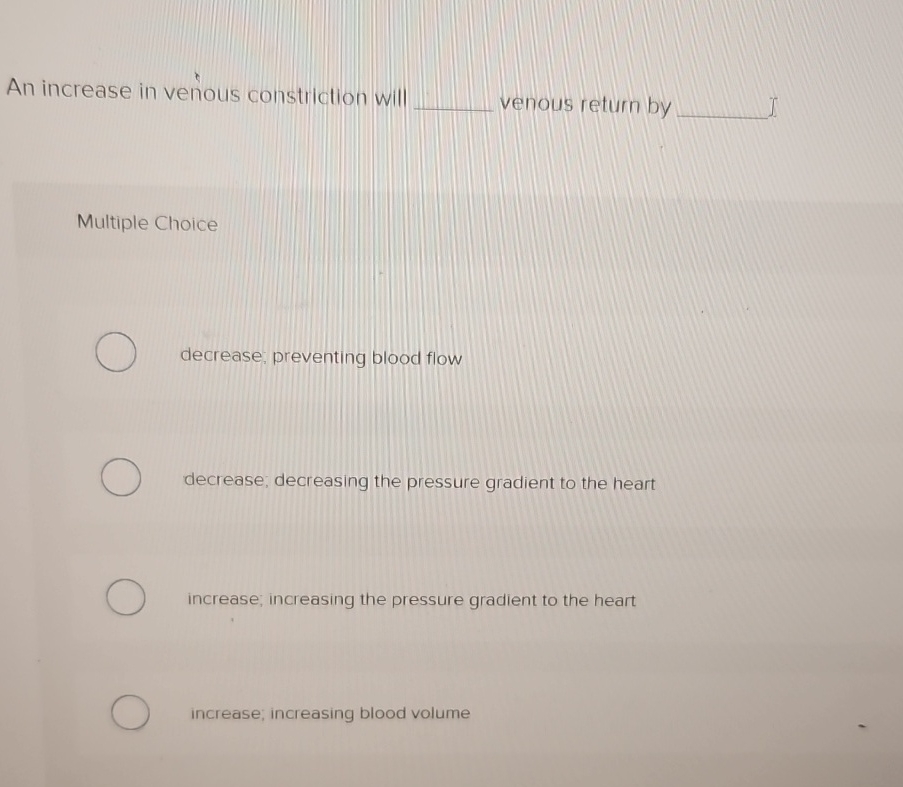 Solved An increase in venous constriction will venous return | Chegg.com