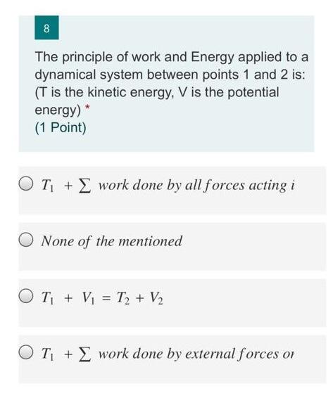 Solved 8 The principle of work and Energy applied to a | Chegg.com