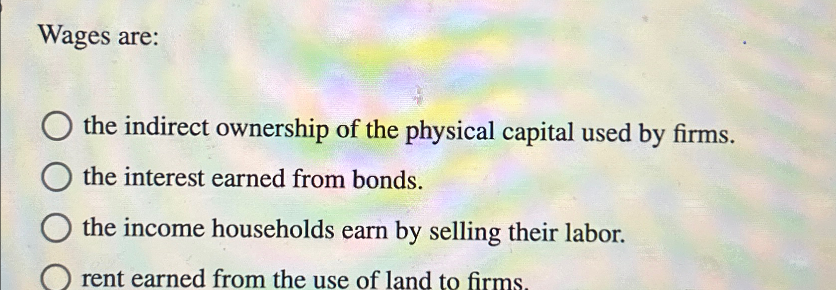 Solved Wages are:the indirect ownership of the physical | Chegg.com