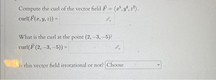 Solved Compute the curl of the vector field F = (x5, yª, | Chegg.com