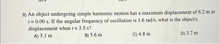Solved 9) An object undergoing simple harmonic motion has a | Chegg.com