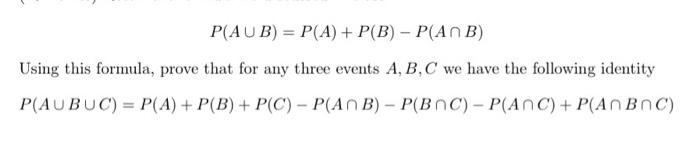 Solved P(A∪B)=P(A)+P(B)−P(A∩B) Using this formula, prove | Chegg.com