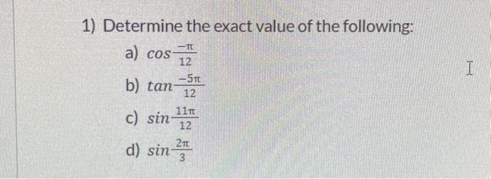 Solved 1) Determine the exact value of the following: a) cos | Chegg.com