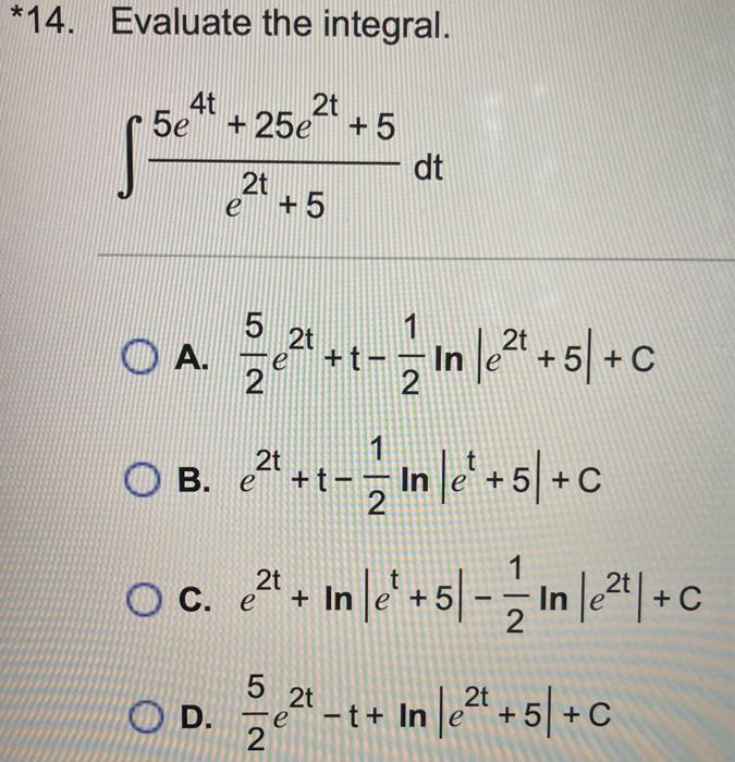 Solved *14. Evaluate the integral. ∫e2t+55e4t+25e2t+5dt A. | Chegg.com