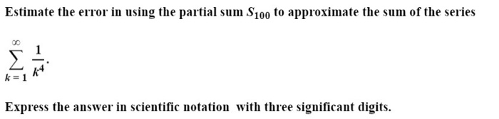 Solved Estimate the error in using the partial sum S100 to | Chegg.com