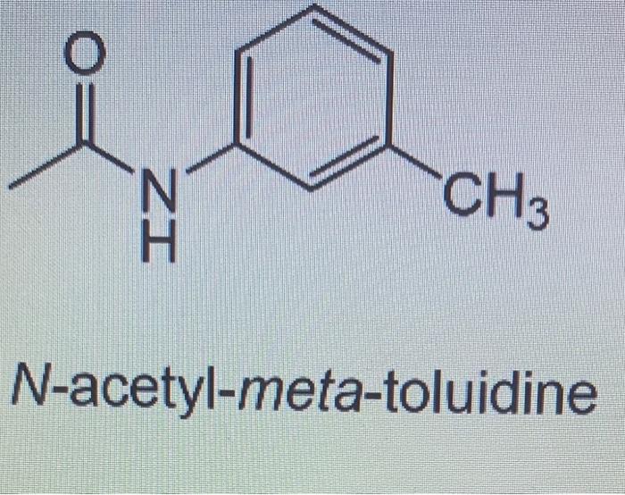 IZ CH3 N-acetyl-meta-toluidine | Chegg.com