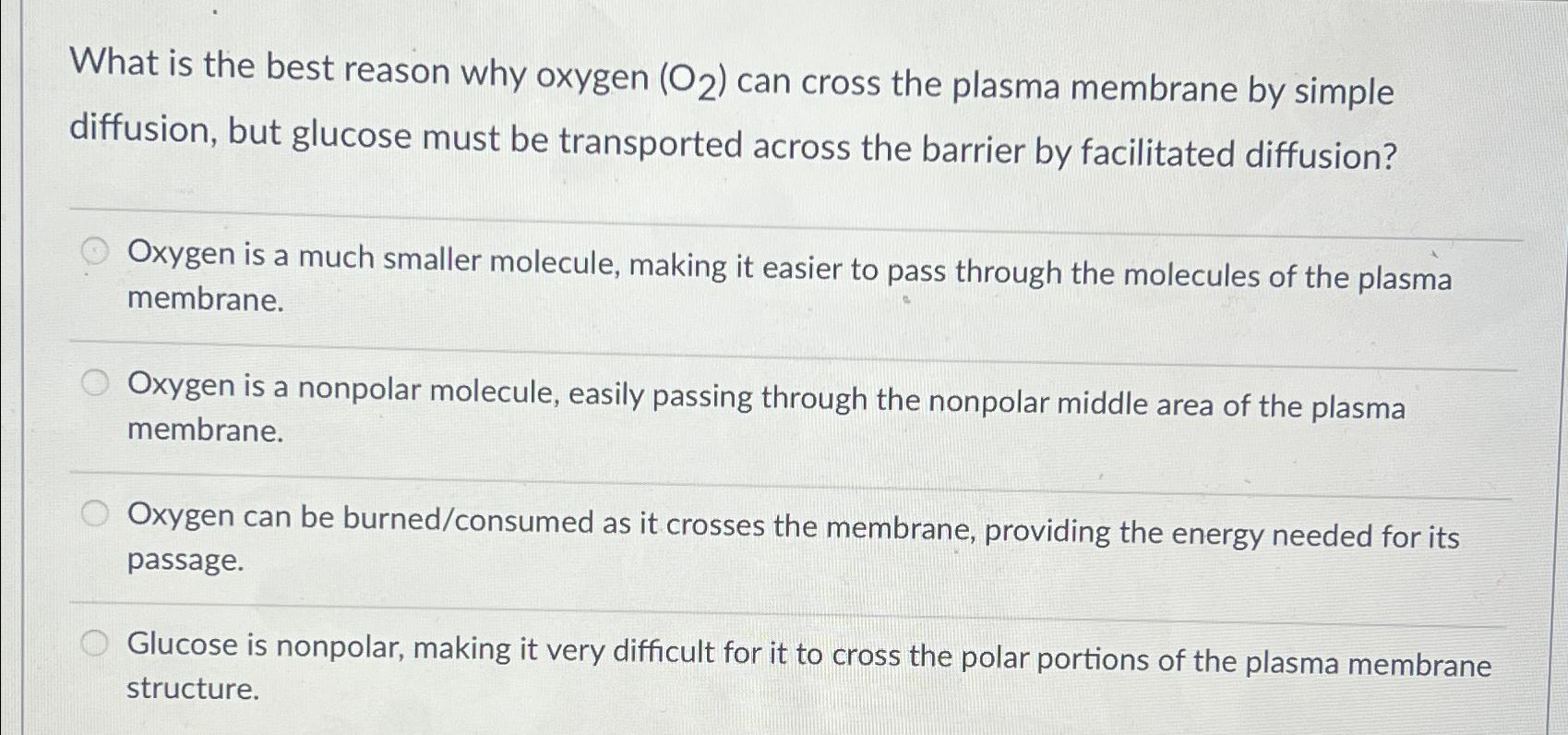 Solved What is the best reason why oxygen (O2) ﻿can cross | Chegg.com