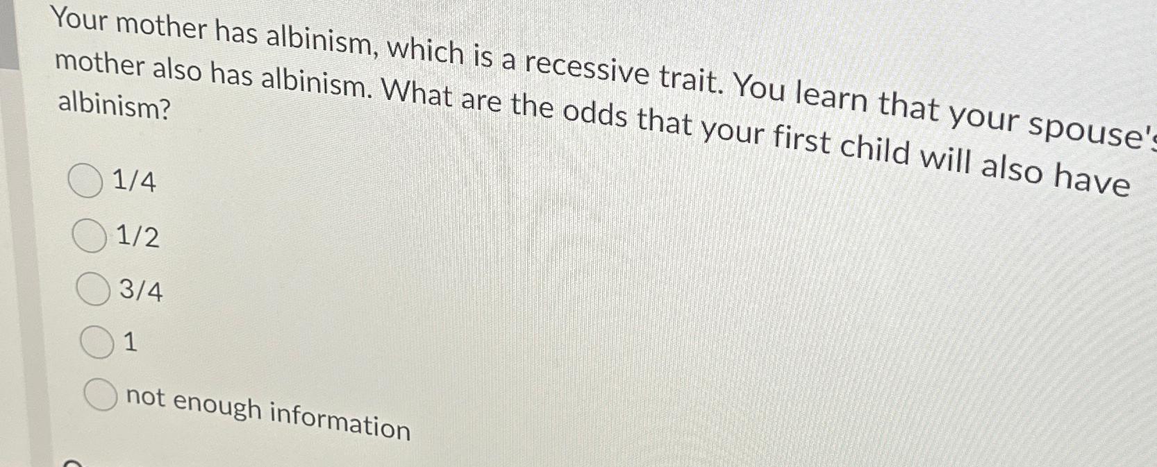 Solved Your mother has albinism, which is a recessive trait. | Chegg.com
