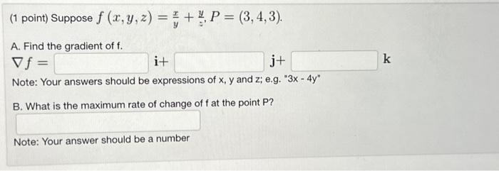 Solved (1 point) Suppose f(x,y,z)=yx+zy,P=(3,4,3). A. Find | Chegg.com