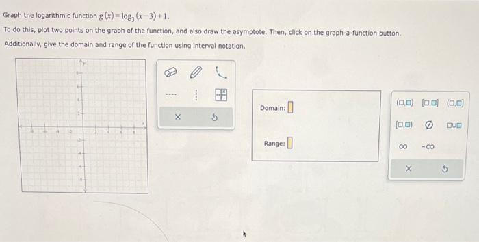 Solved Graph the logarithmic function g(x)=log3(x−3)+1. To | Chegg.com