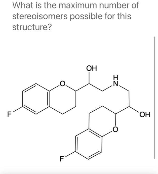 Solved What is the maximum number of stereoisomers possible | Chegg.com
