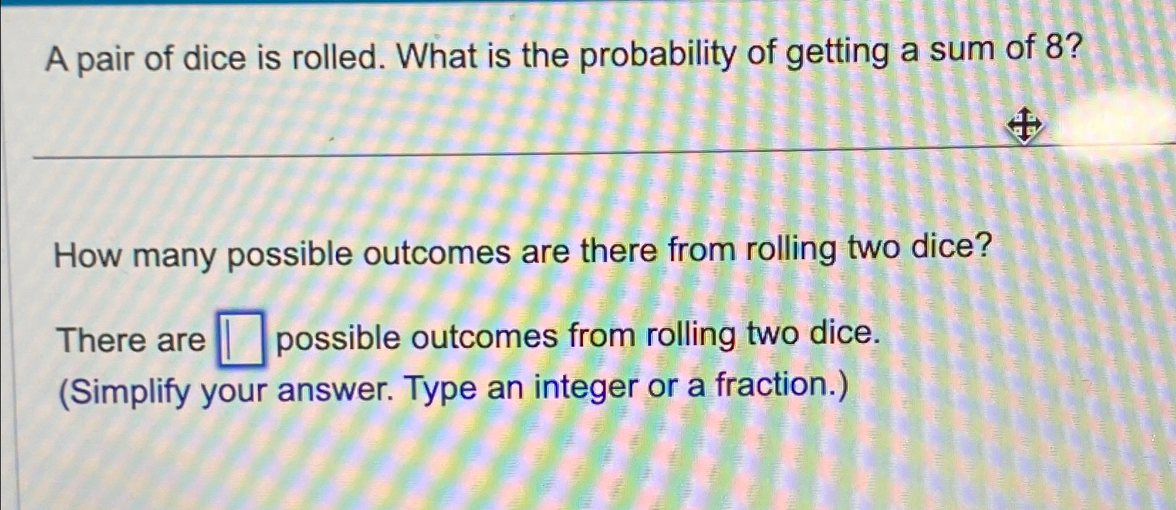 Solved A pair of dice is rolled. What is the probability of | Chegg.com