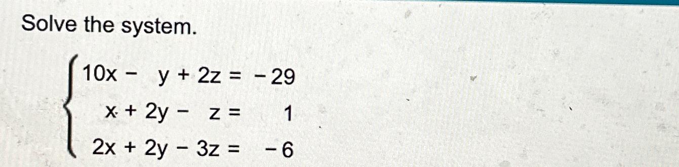 Solved Solve the system.10x-y+2z=-29x+2y-z=12x+2y-3z=-6 | Chegg.com