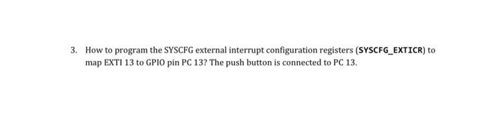 Solved 3. How to program the SYSCFG external interrupt | Chegg.com