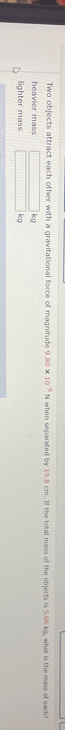 Solved Two objects attract each other with a gravitational | Chegg.com