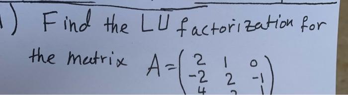 Solved Find the LUfactorization for the matrix | Chegg.com