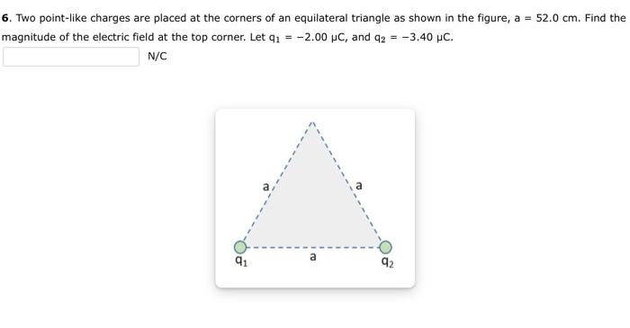 Solved 6. Two point-like charges are placed at the corners | Chegg.com