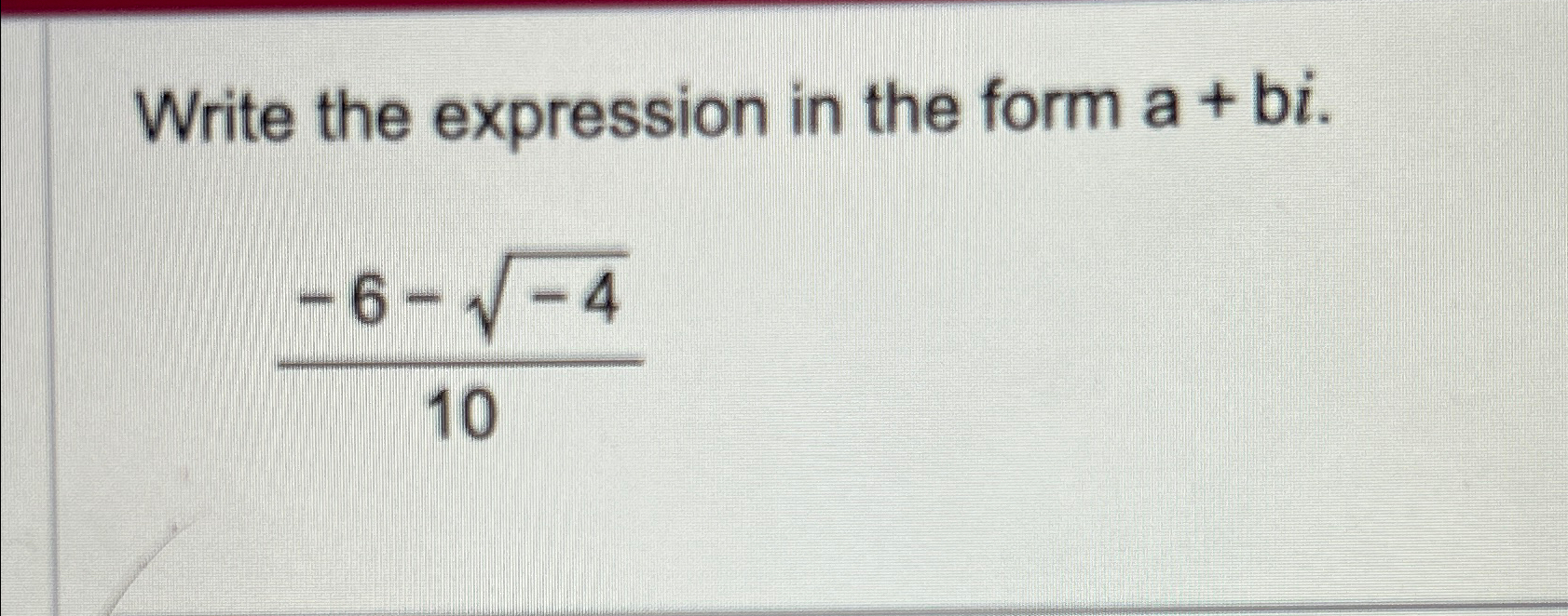 Solved Write the expression in the form a+bi.-6--4210 | Chegg.com