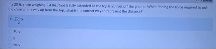Solved If a 20ft chain weighing 2.4lbs./foot is fully | Chegg.com