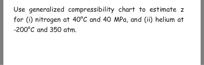 Solved Use generalized compressibility chart to estimate z | Chegg.com