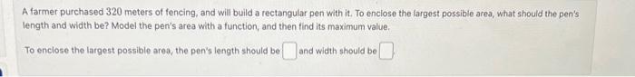 Solved A farmer purchased 320 meters of fencing, and will | Chegg.com
