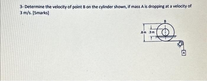 Solved 3- Determine the velocity of point B on the cylinder | Chegg.com