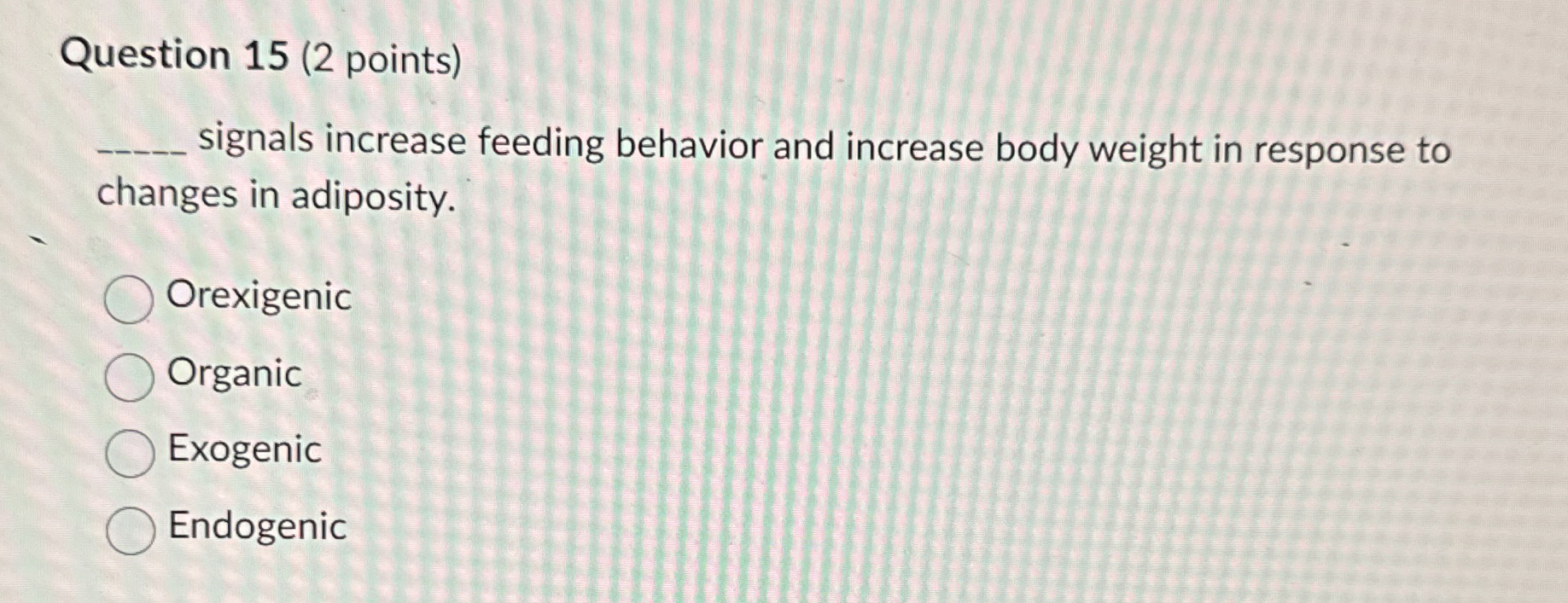 Solved Question 15 (2 ﻿points)signals increase feeding | Chegg.com
