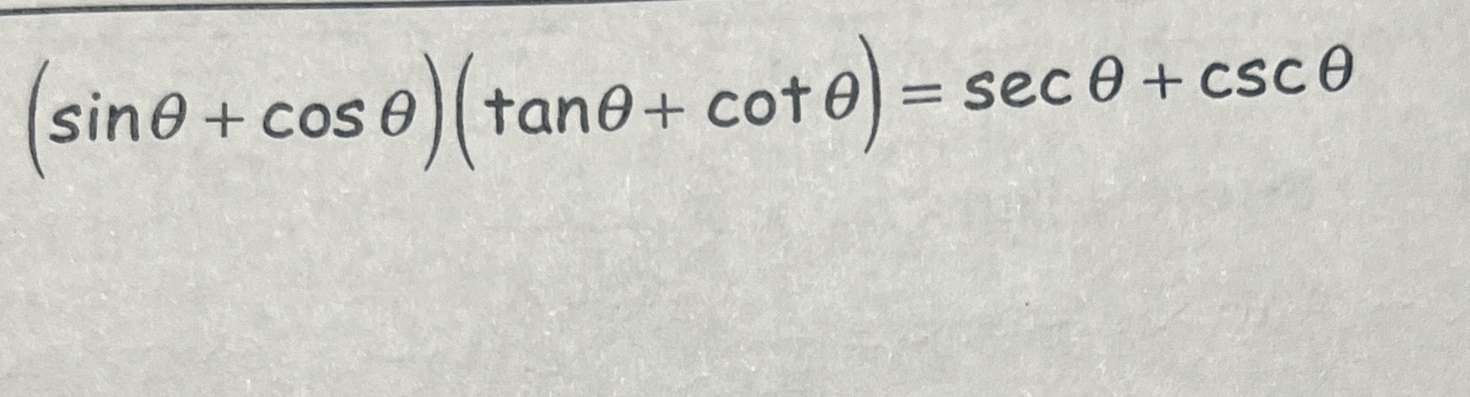 Solved (sinθ+cosθ)(tanθ+cotθ)=secθ+cscθ | Chegg.com