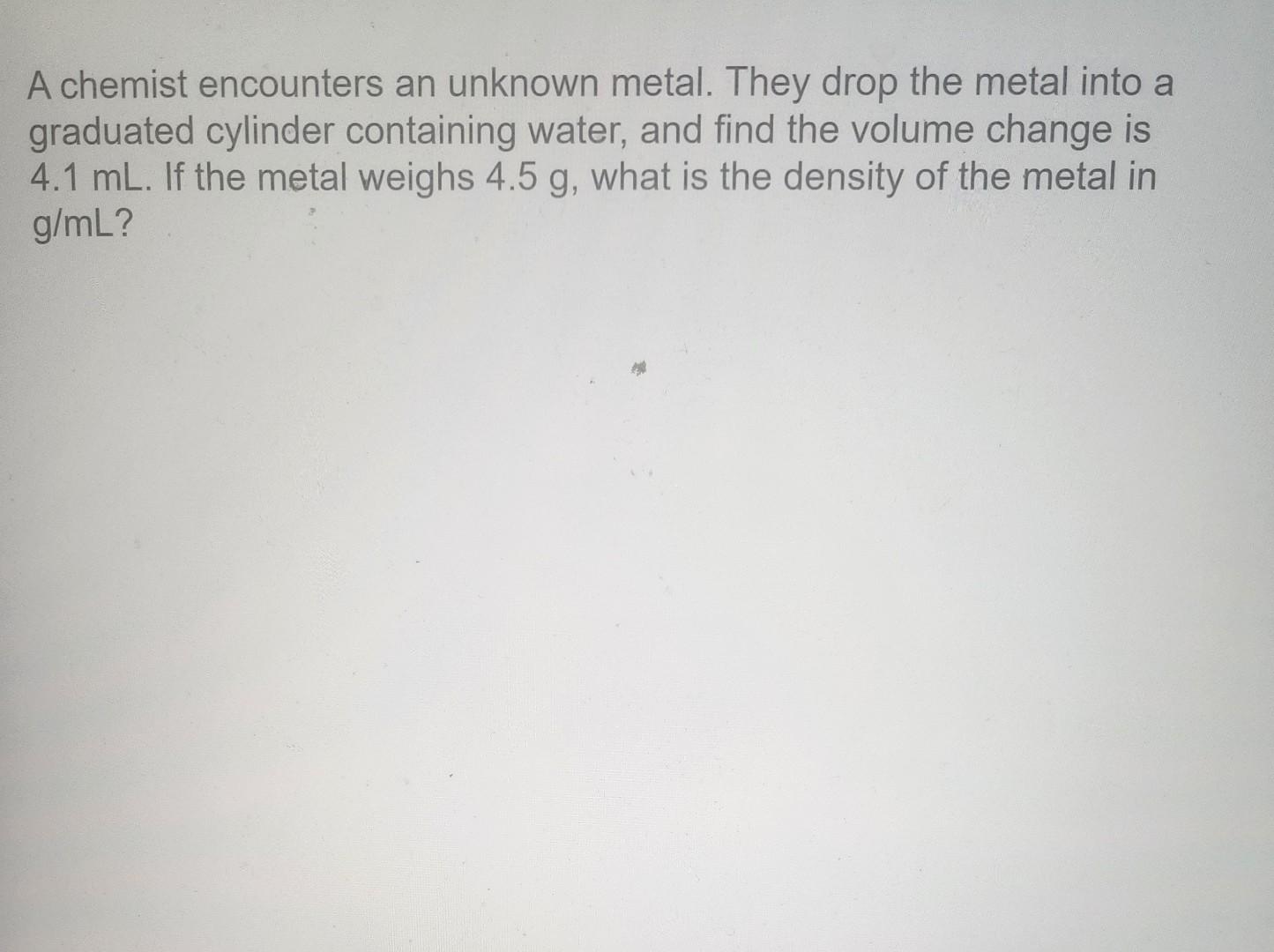 Solved A chemist encounters an unknown metal. They drop the | Chegg.com