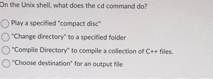 Solved In the Unix shell, what does the cd command do? Play | Chegg.com