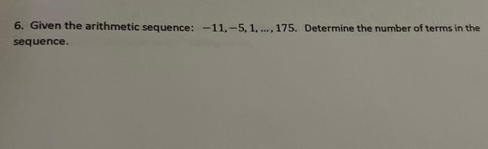 Solved 6. Given the arithmetic sequence: −11,−5,1,…,175. | Chegg.com
