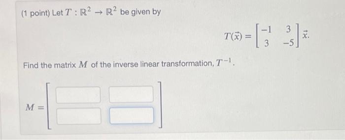 Solved (1 point) Let T : R2 R2 be given by T() = [313 -1 3 3 | Chegg.com