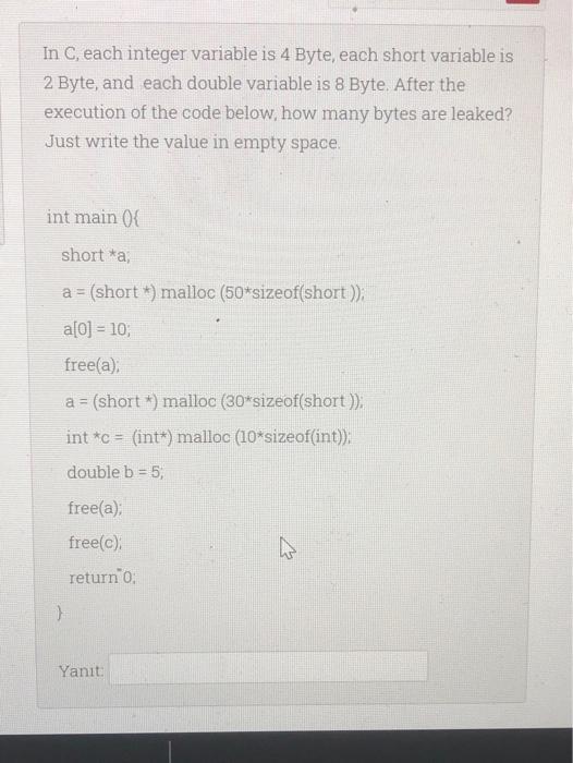 Solved In C, each integer variable is 4 Byte, each short | Chegg.com
