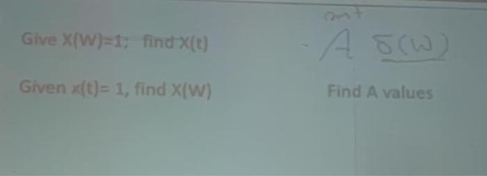 Solved Give X(W)=1; find X(t) Given x(t)=1, find x(W) | Chegg.com