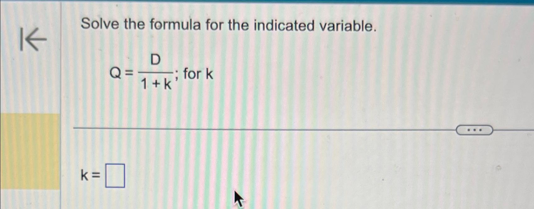 Solved Solve the formula for the indicated variable.Q=D1+k; | Chegg.com