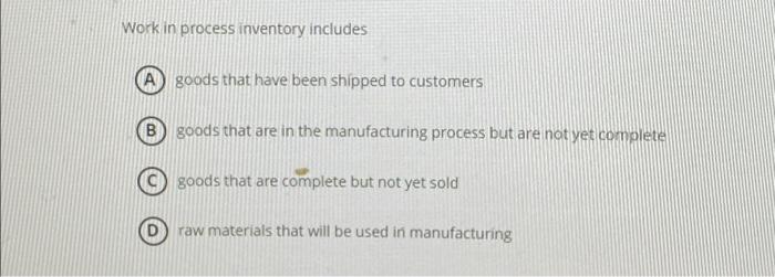 Solved Work in process inventory includes A goods that have | Chegg.com