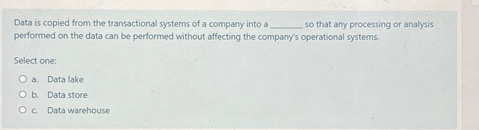 Solved Data is copied from the transactional systems of a | Chegg.com