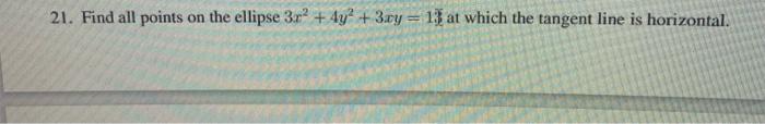 Solved 21. Find all points on the ellipse 3x2+4y2+3xy=13 at | Chegg.com