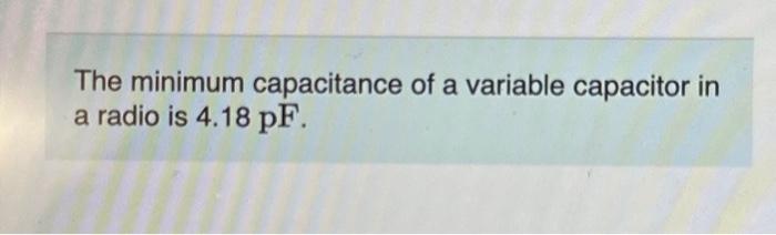 Solved The minimum capacitance of a variable capacitor in a | Chegg.com