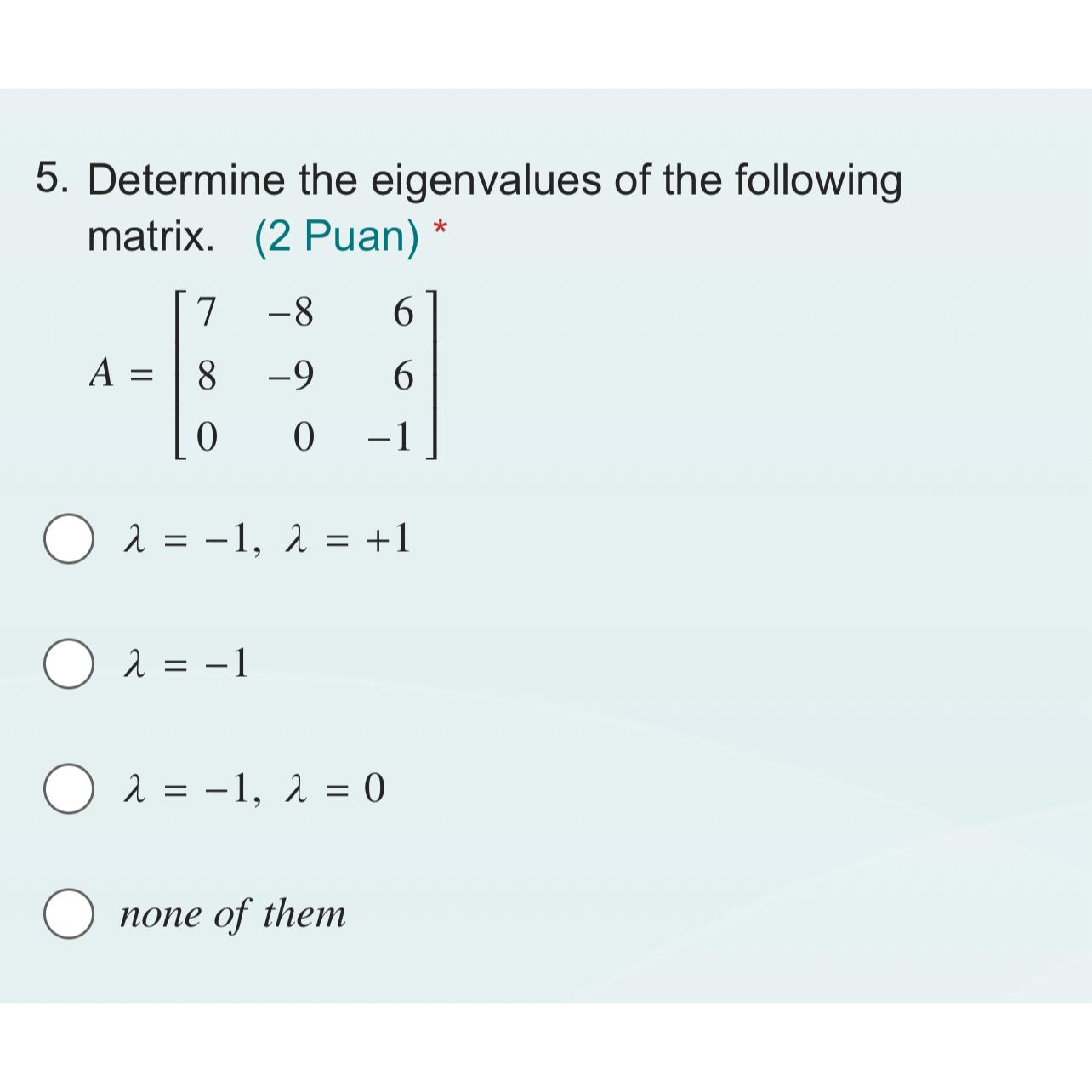 Solved Determine the eigenvalues of the following matrix. (2 | Chegg.com