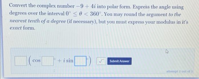 Solved Convert the complex number - 9 + 4i into polar form. | Chegg.com