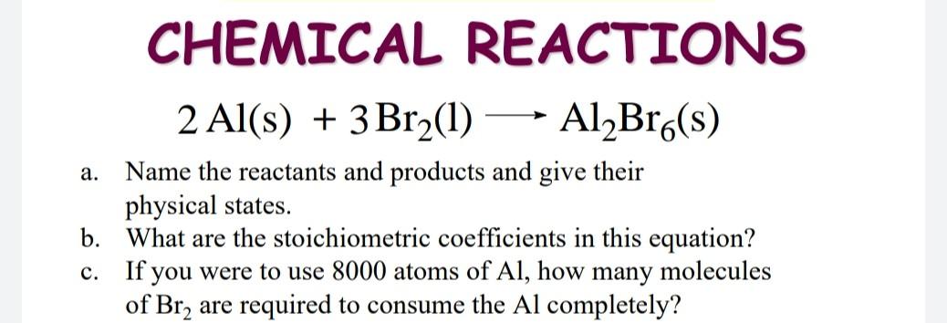 Solved CHEMICAL REACTIONS 2 Al(s) + 3 Br2(1) Al Br(s) a. | Chegg.com