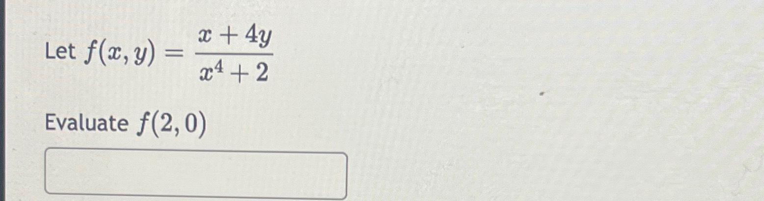 Solved Let f(x,y)=x+4yx4+2Evaluate f(2,0) | Chegg.com