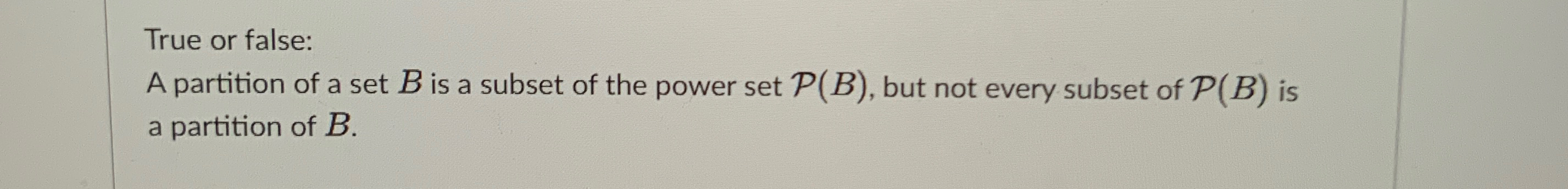 Solved True or false:A partition of a set B ﻿is a subset of | Chegg.com