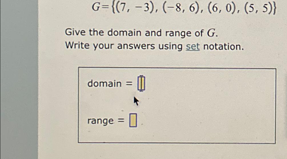 Solved G={(7,-3),(-8,6),(6,0),(5,5)}Give the domain and | Chegg.com