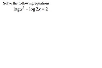 Solved Solve the following equationslogx2-log2x=2 | Chegg.com