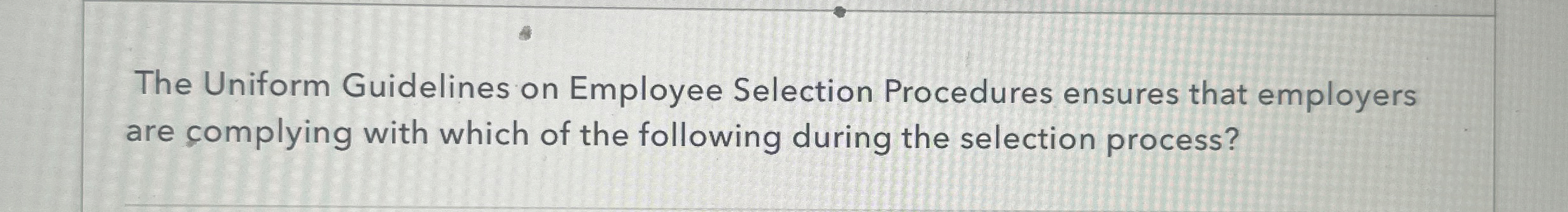 Solved The Uniform Guidelines on Employee Selection | Chegg.com